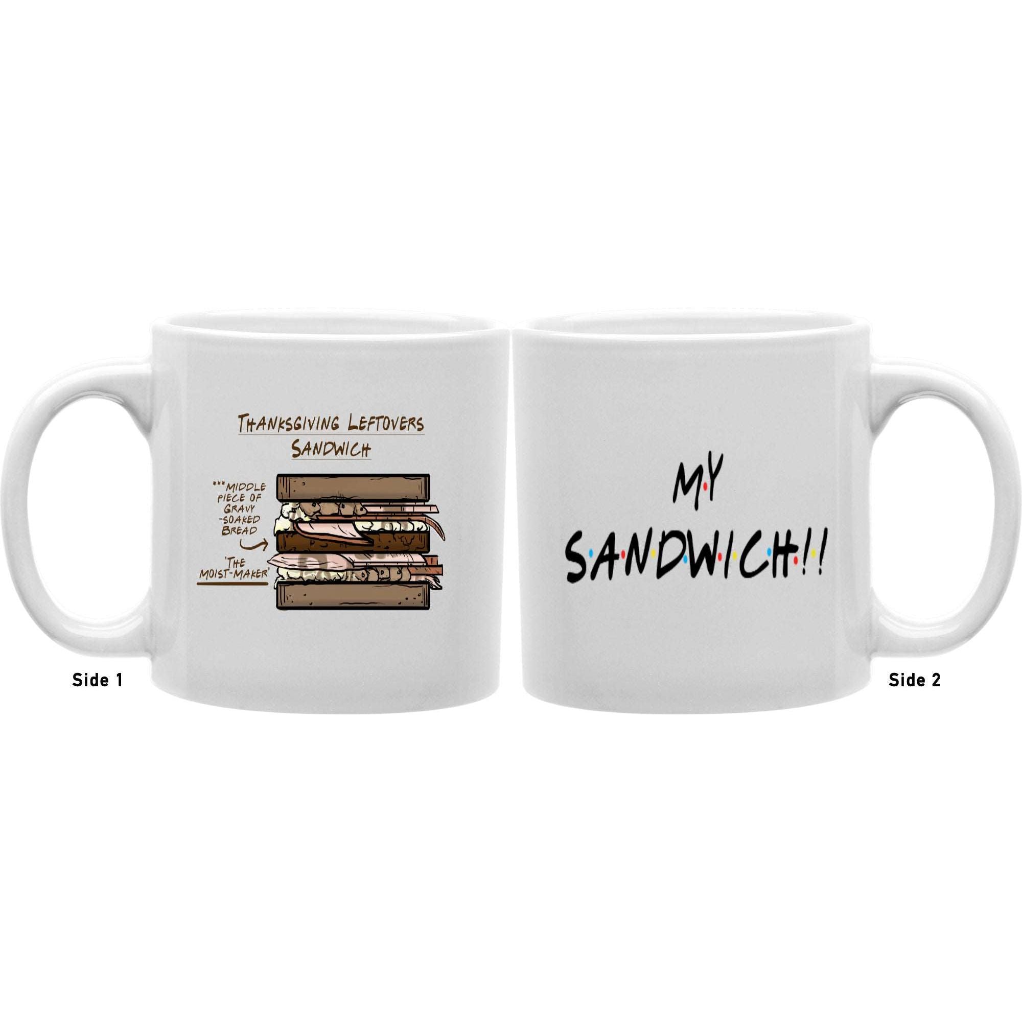 My Sandwich! - "Friends" themed 2-sided coffee mug by Everyday Mug